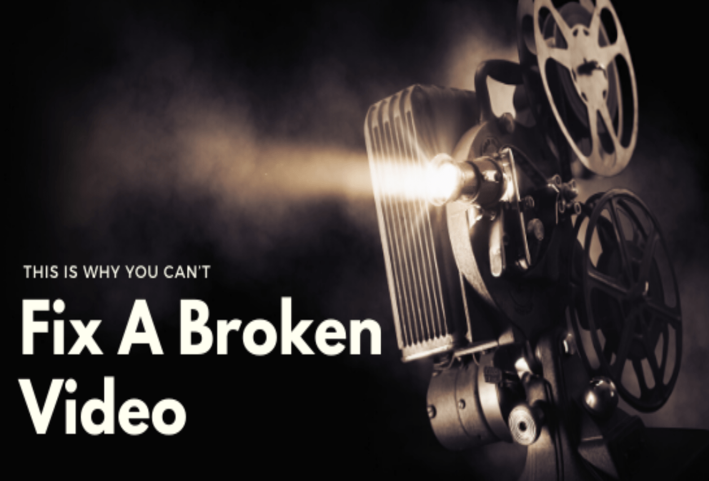 This is why you can’t fix a broken video | Tapscape